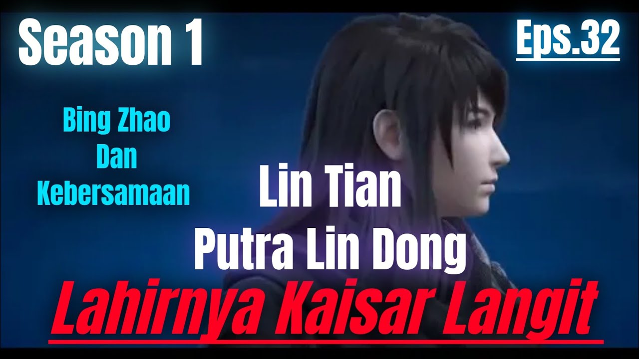 Lin Tian Putra Lin Dong ( Lahirnya Kaisar Langit ) Season 1 Eps.32 Bing Zhao Dan Kebersamaan ...