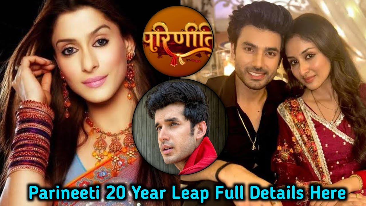 Parineetii में 20 साल का Leap! New Story Begins with New Characters ...