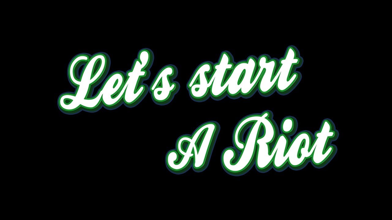 Lets Start A Riot - YouTube