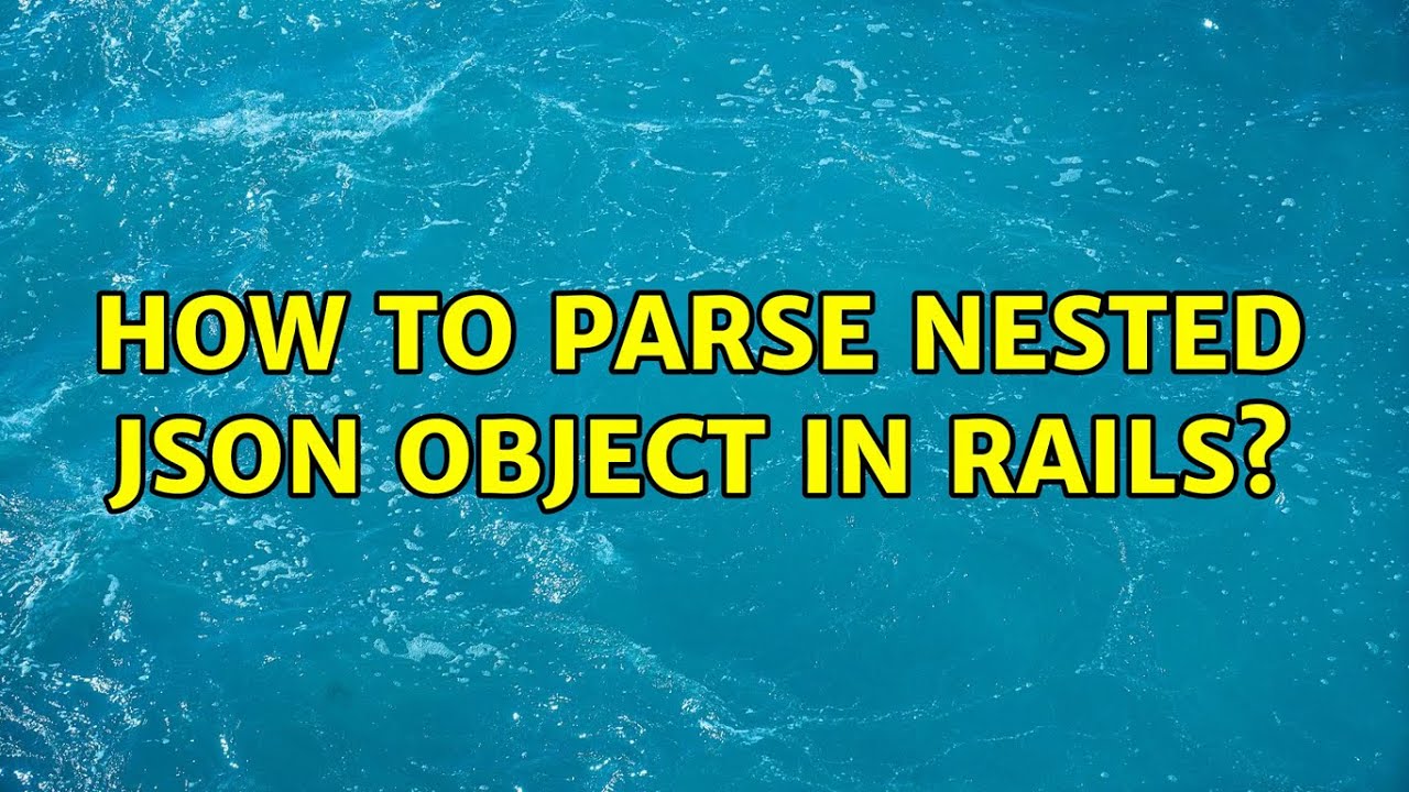 How To Parse Nested JSON Object In Rails 2 Solutions YouTube how-to-parse-nested-json-object-in-rails-2-solutions-youtube