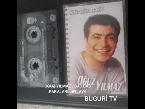 OĞUZ YILMAZ - BAS BAS PARALARI LEYLAYA
