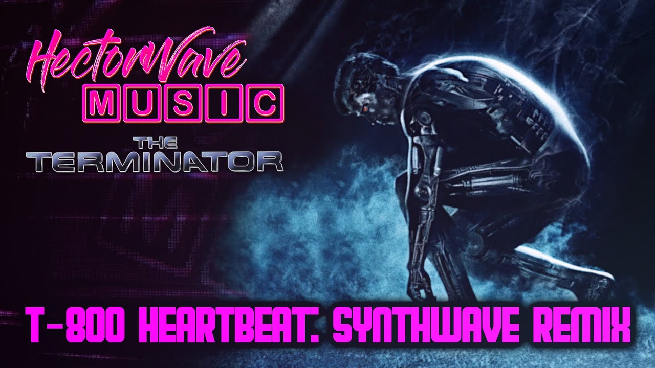 HectorWave Music #4 T-800 Heartbeat - Synthwave Remix by Hectoriuszoner ...