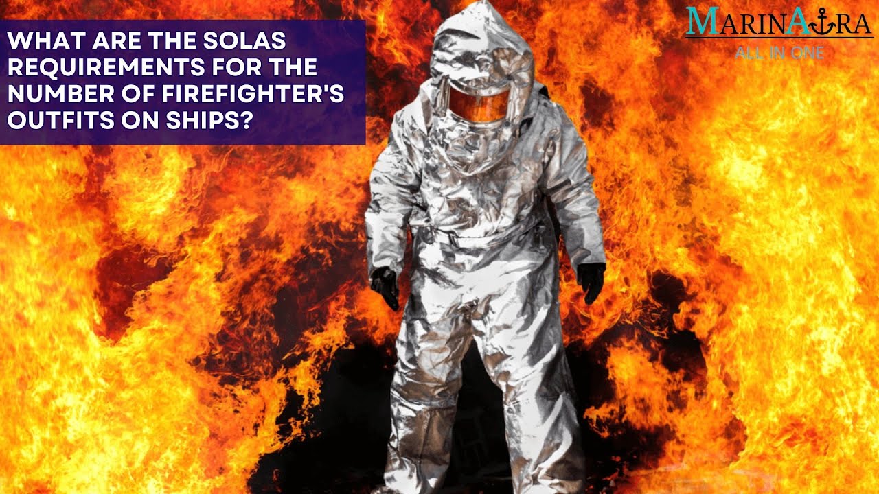 The SOLAS requirements for the number of firefighter's outfits on ships ...