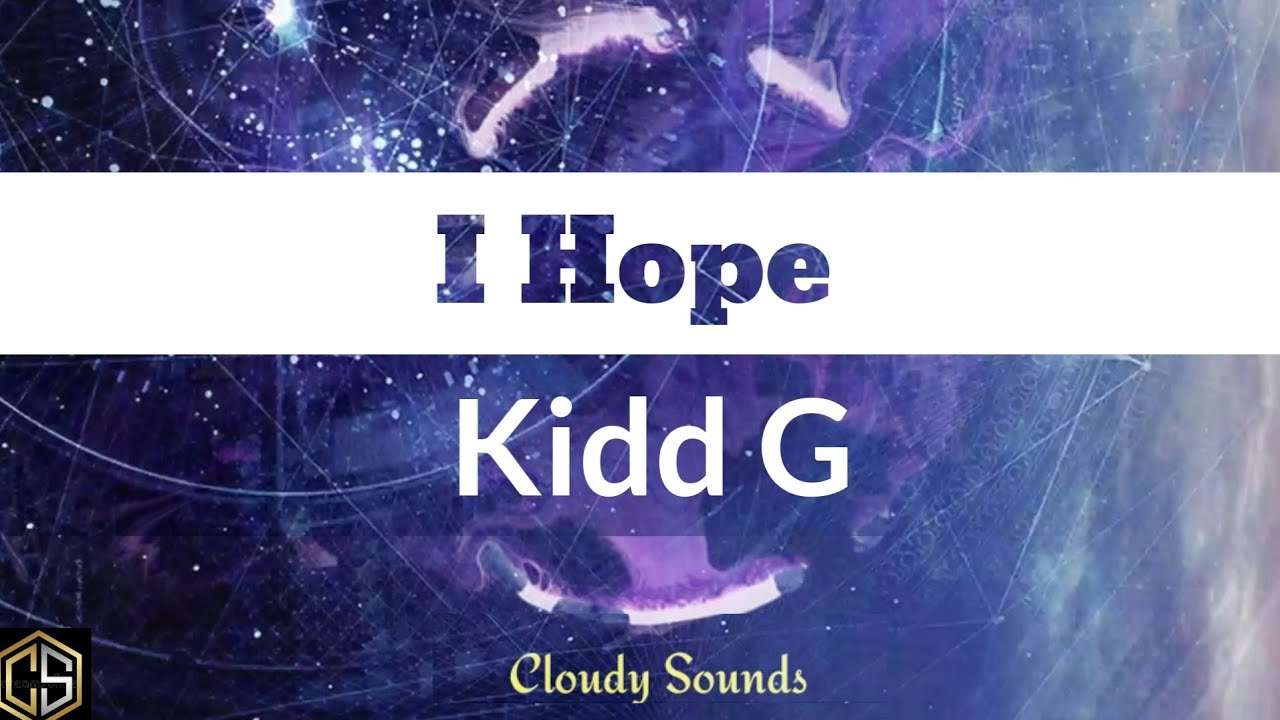 #Cloudysounds #IHope #KiddG Kidd G - I Hope (Lyrics) - YouTube
