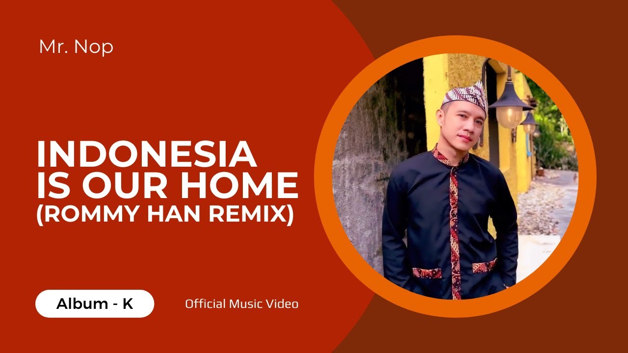 Mr. Nop - Indonesia is Our Home (Rommy Han Remix - Official Music Video) - YouTube