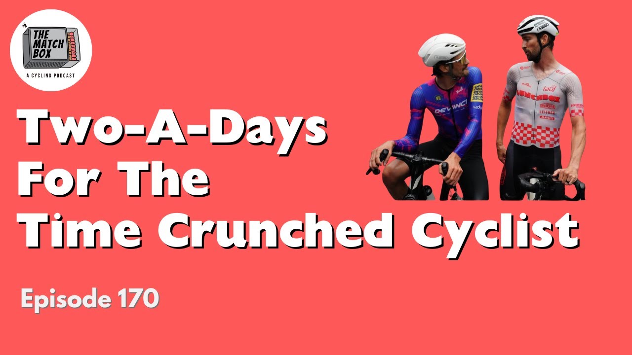 Two-A-Days For The Time Crunched Cyclist // Matchbox Podcast Episode ...