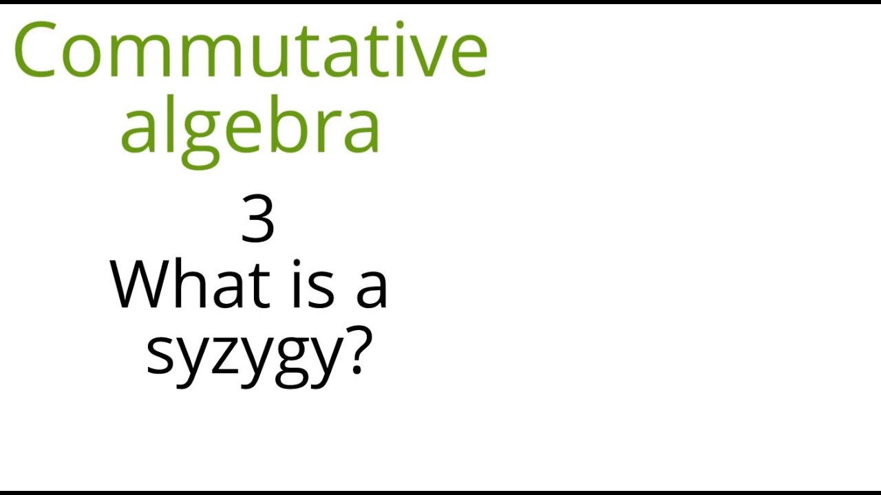 Commutative algebra 3 (What is a syzygy?) - YouTube