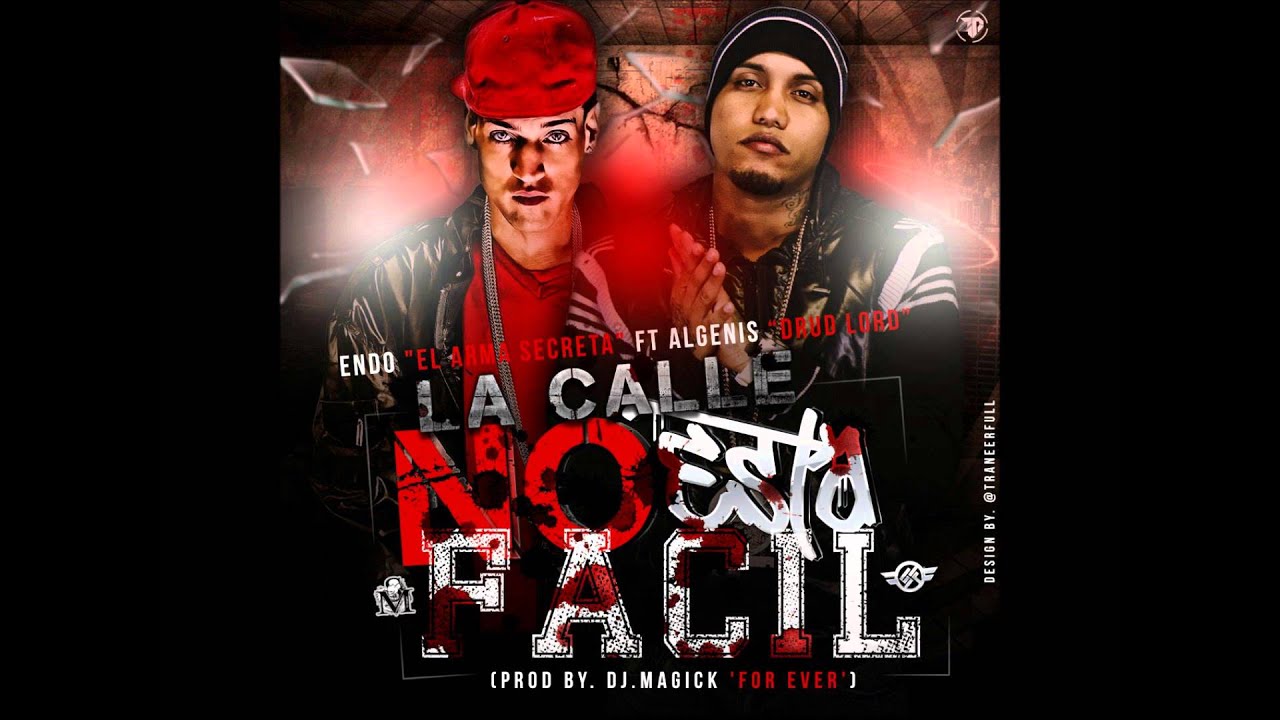 Endo El Arma Secreta Ft. Algenis Drug Lord - La Calle No Esta Facil ...