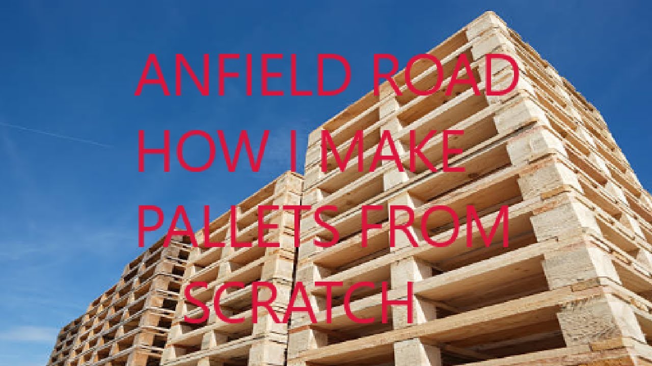 ANFIELD ROAD HOW I MAKE PALLETS - YouTube
