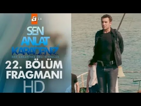 Sen Anlat Karadeniz 22 Bölüm Fragmanı