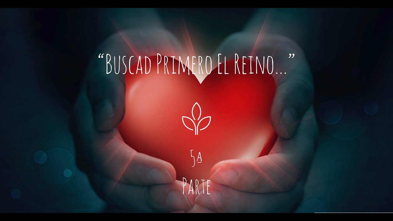 “Buscad Primero El Reino…“ 5ª Parte - YouTube