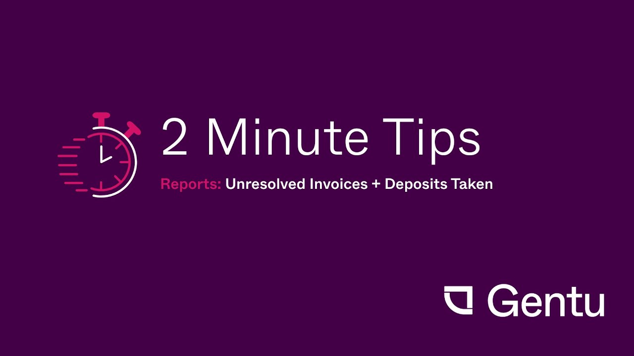 Gentu 2 Minute Tips: Unresolved Invoices Report + Deposits Taken Report ...