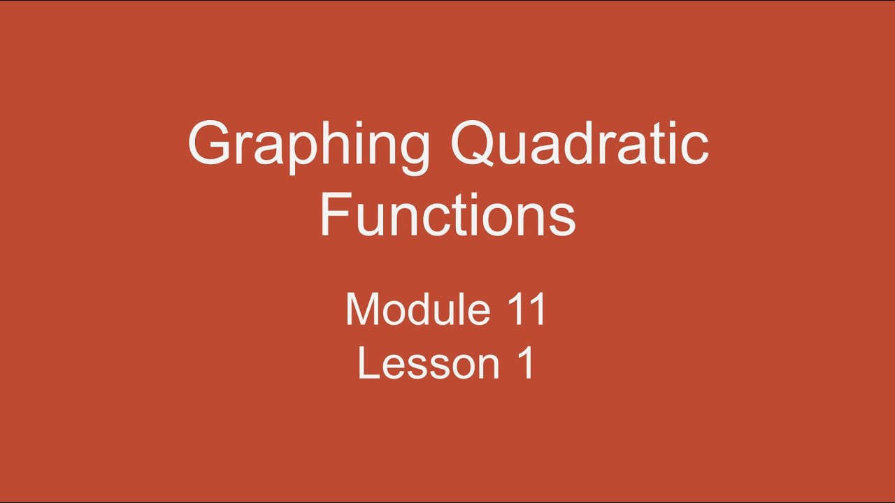Module 11 Lesson 1 – Graphing Quadratic Functions - YouTube