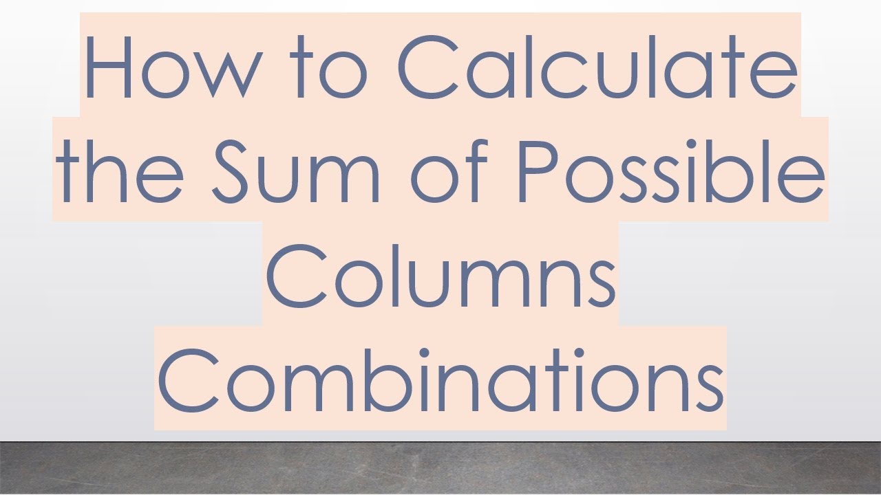 How To Calculate The Sum Of Possible Columns Combinations Youtube