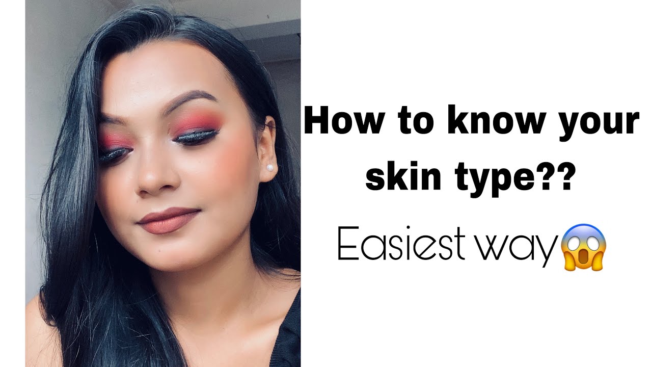 How to find your skin type?? Dry, oily, normal, combination or ...