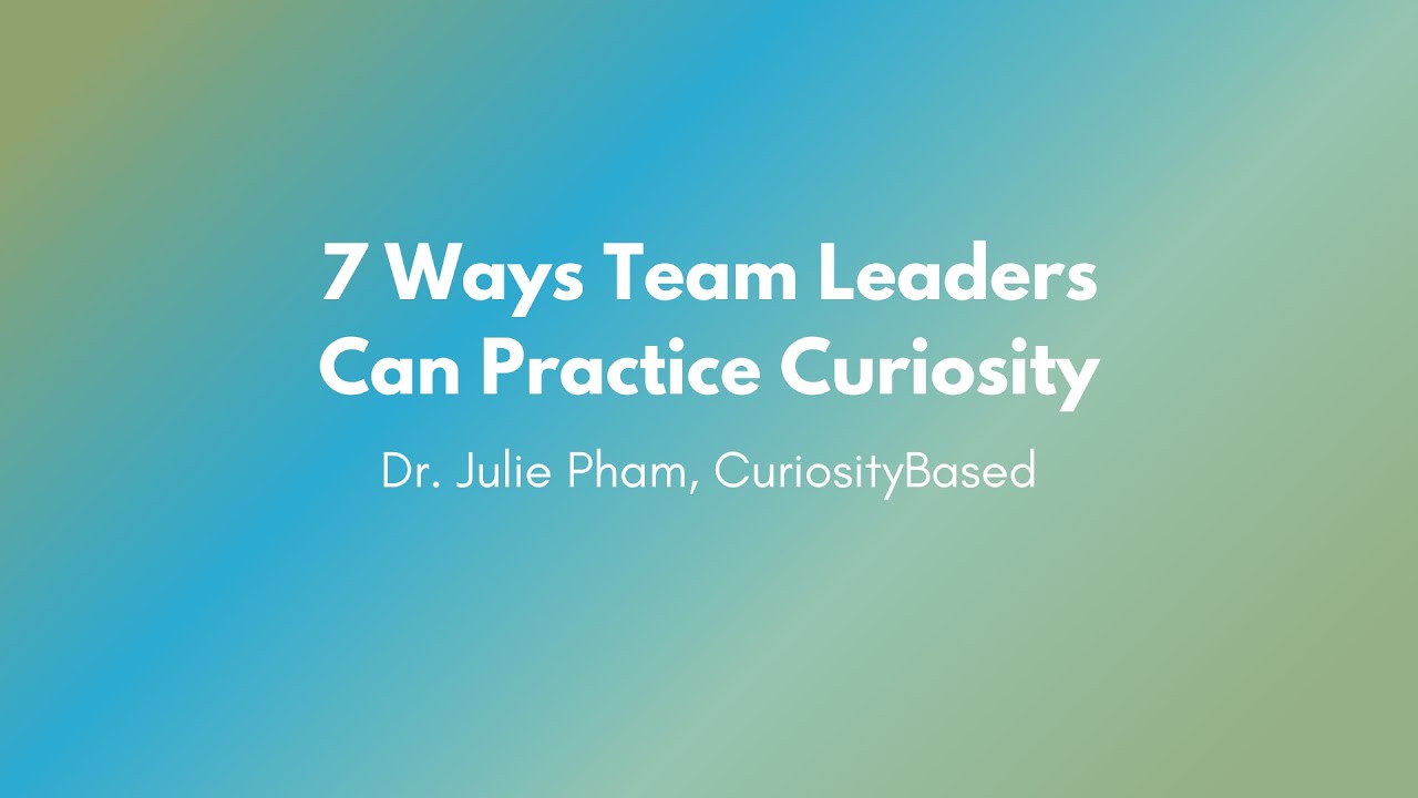 7 Ways Team Leaders Can Practice Curiosity at Work - YouTube
