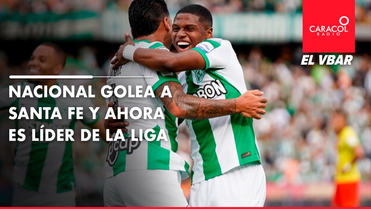 EL VBAR - Nacional golea a Santa Fe y ahora es líder de la liga - YouTube