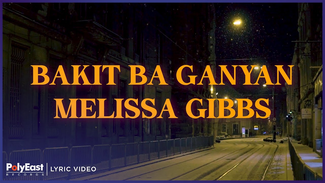 Melissa Gibbs - Bakit Ba Ganyan (Lyric Video) - YouTube