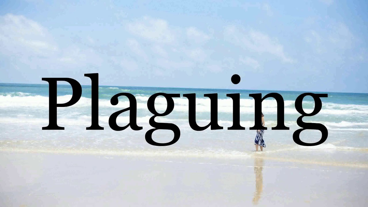 How To Pronounce Plaguing🌈🌈🌈🌈🌈🌈Pronunciation Of Plaguing - YouTube