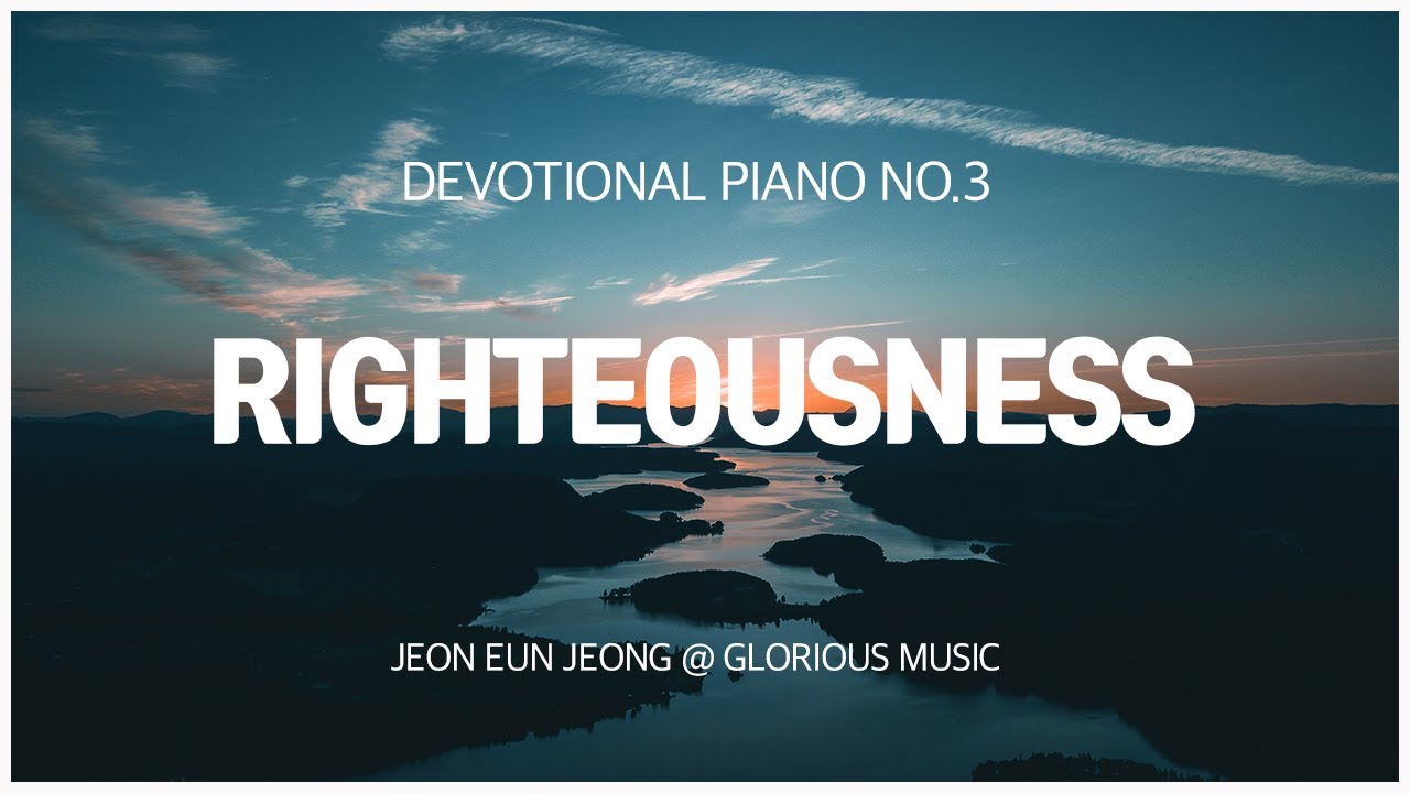 Devotional Piano No.3 I Righteousness I Glorious Music - YouTube