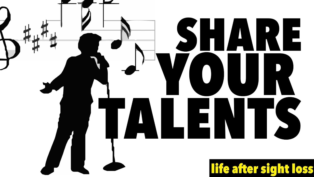 It's Important to Share Your Talents with the World | Life After Sight ...