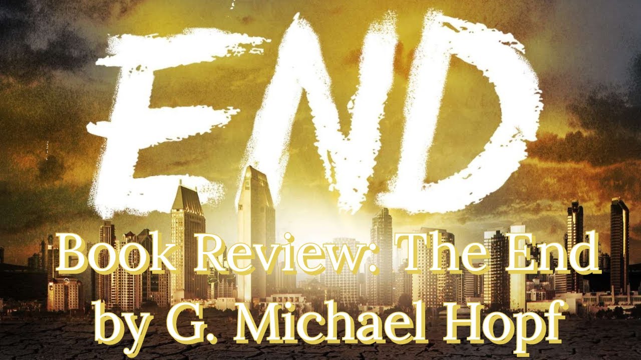 Book Review: The End by G. Michael Hopf - YouTube