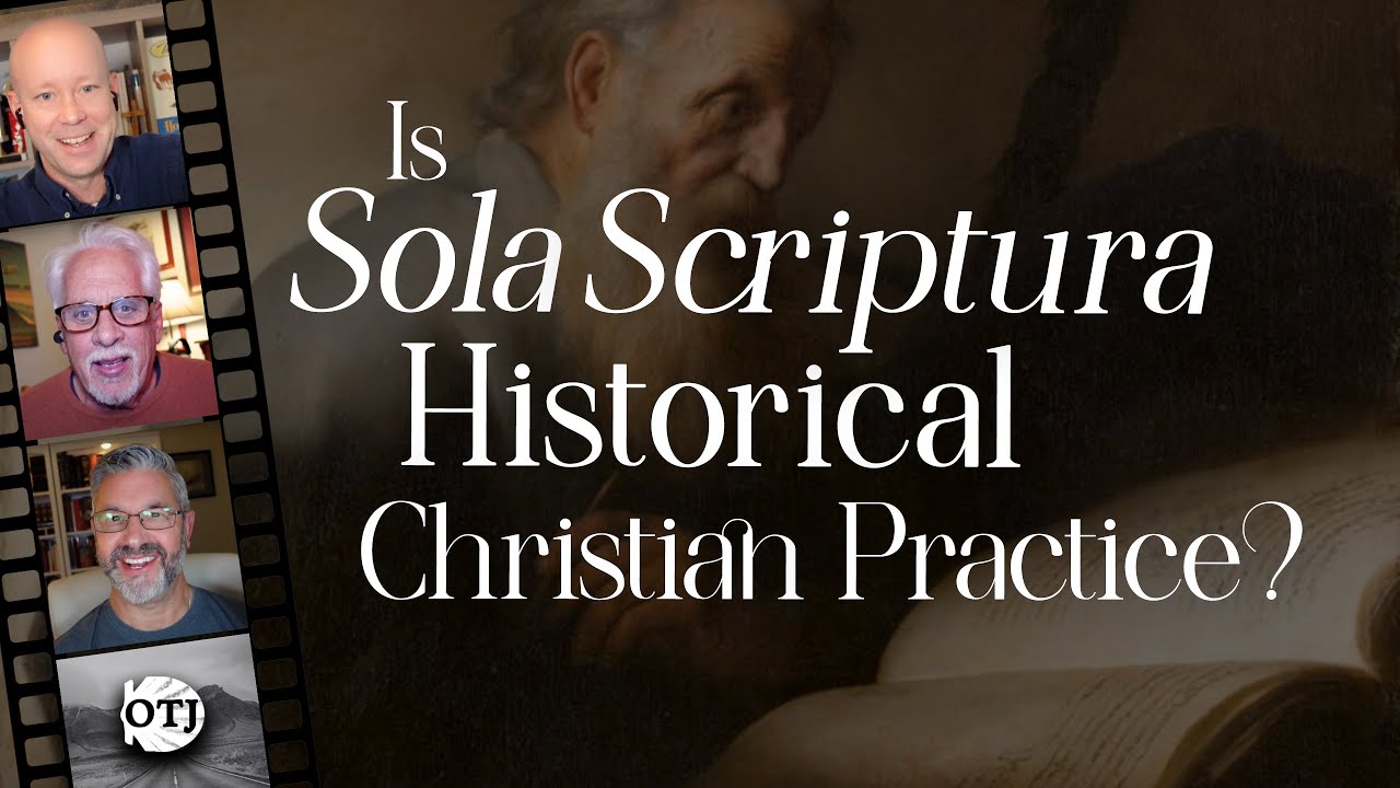 On the Journey, Episode 166: Is Sola Scriptura Historical? – Sola ...