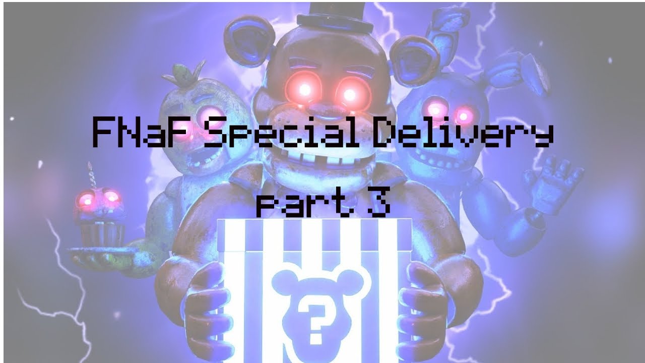 FNaF Special Delivery - part 3 - YouTube
