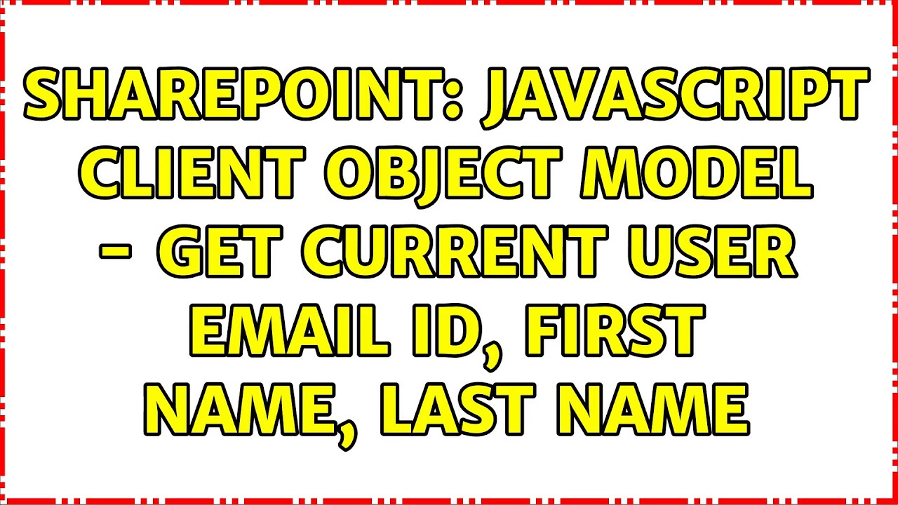 Sharepoint Javascript Client Object Model Get Current User Email Id First Name Last Name 0392