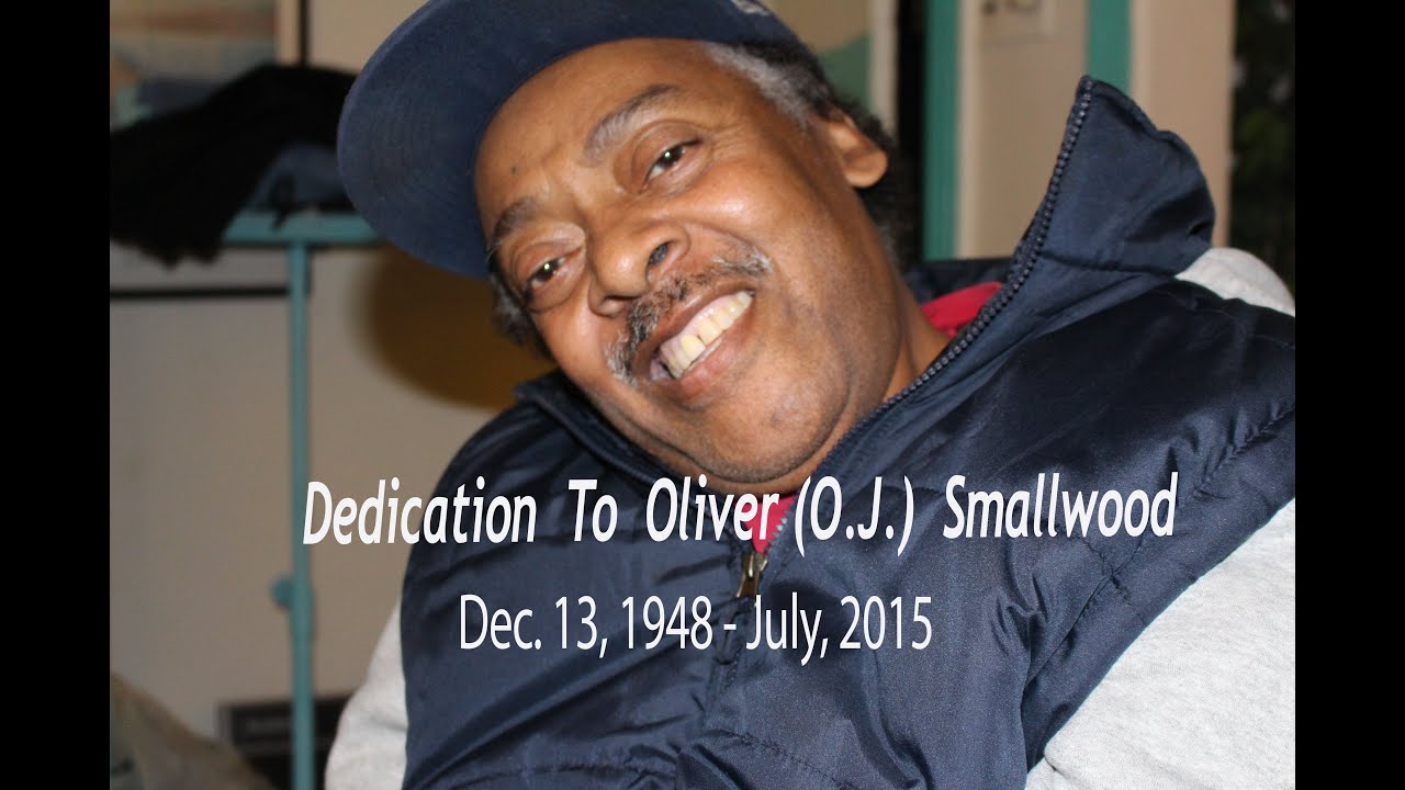 Oliver (O.J) Smallwood: A dedication. ( Born Dec.13,1948 - July. 2015 ...