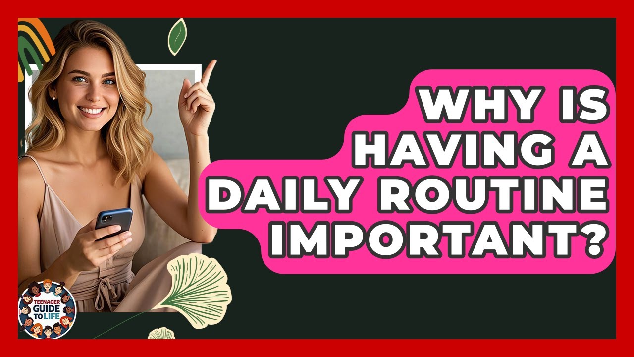 Why Is Having A Daily Routine Important? - Teenager Guide to Life - YouTube
