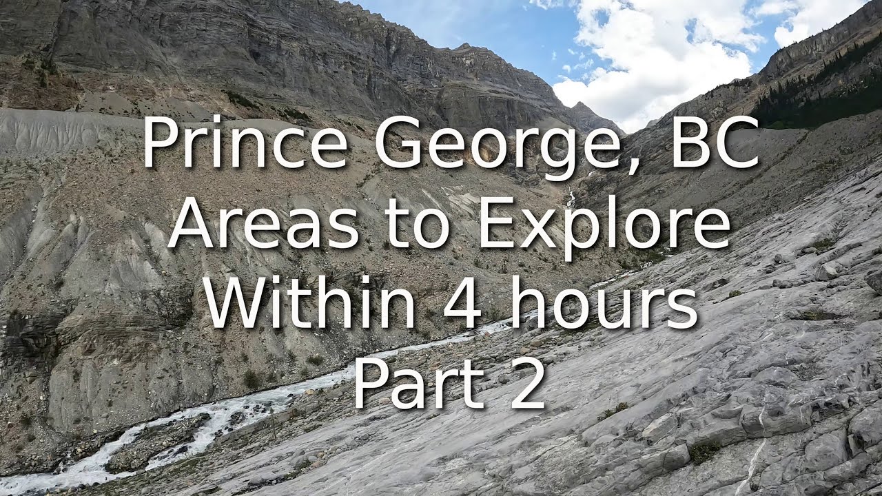 Prince George, BC Region Part 2 | Places within 4 hours to explore and ...
