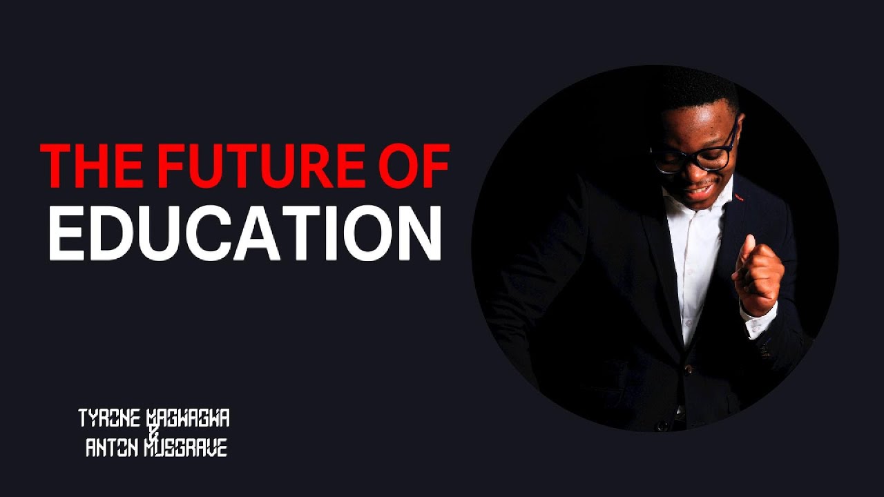 THE FUTURE OF EDUCATION | Tyrone Magwagwa | Anton Musgrave - YouTube