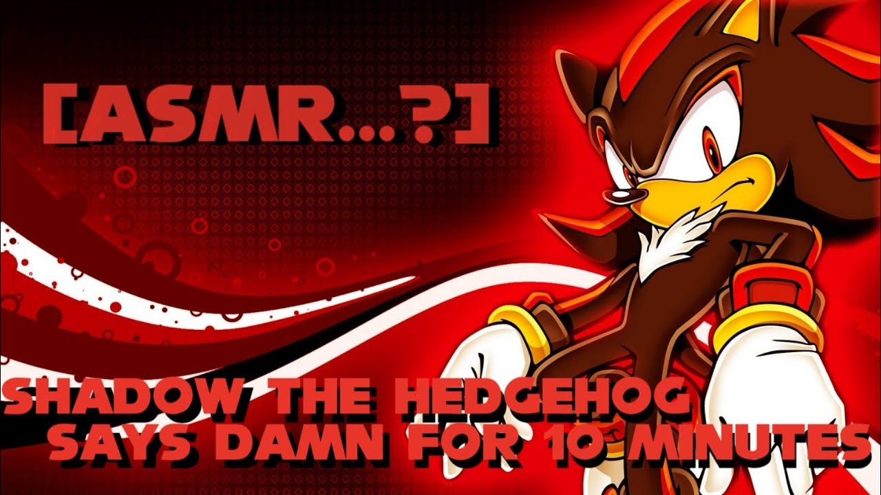 "Shadow The Hedgehog Says Damn For 10 Minutes" (ASMR?) (Sonic The ...