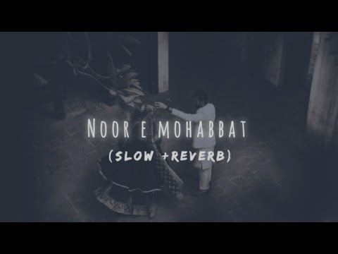 Noor e mohabbat song [slow+reverb]Use headphones for the best experience 🎧