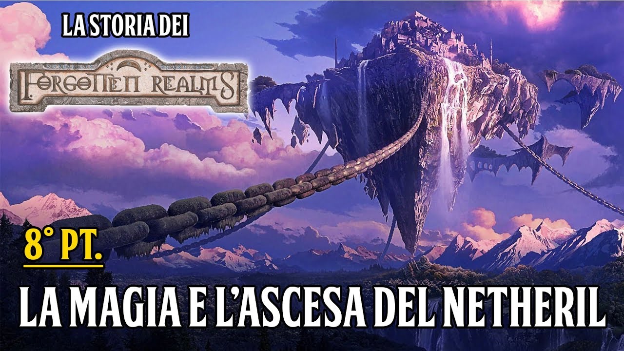 [D&D Lore ITA] Forgotten Realms pt. 8: La Magia e l'ascesa del Netheril ...
