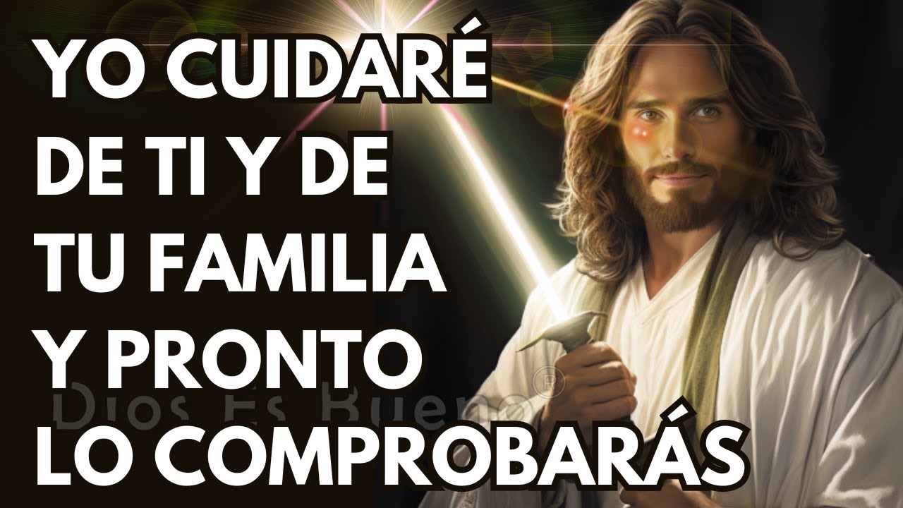 Dios te dice hoy, Yo cuidaré de ti y de tu familia y pronto lo ...