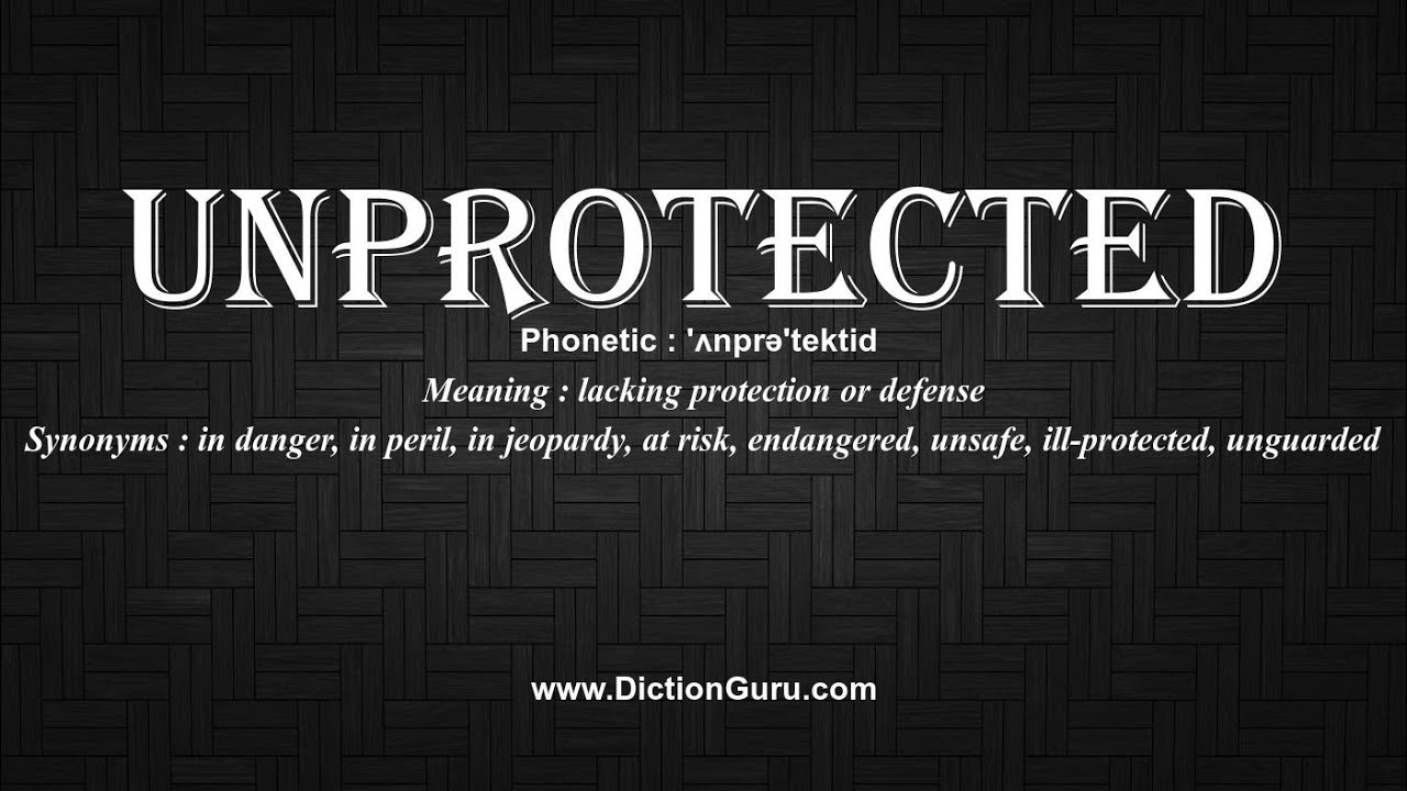 How to Pronounce unprotected with Meaning, Phonetic, Synonyms and ...