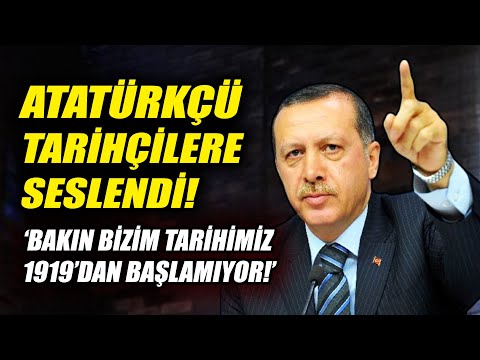 ERDOĞAN ATATÜRKÇÜ TARİHÇİLERE SESLENDİ! \