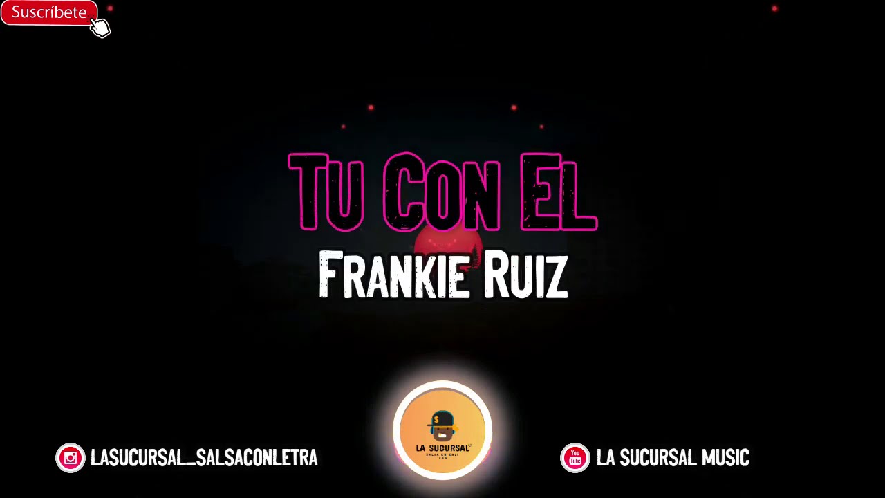 Tu Con El / Frankie Ruiz / Letra / La Sucursal Salsa Con Letra - YouTube
