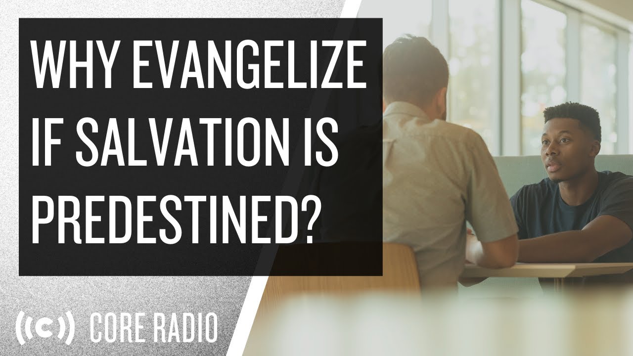 Why Evangelize if Salvation is Predestined? - YouTube
