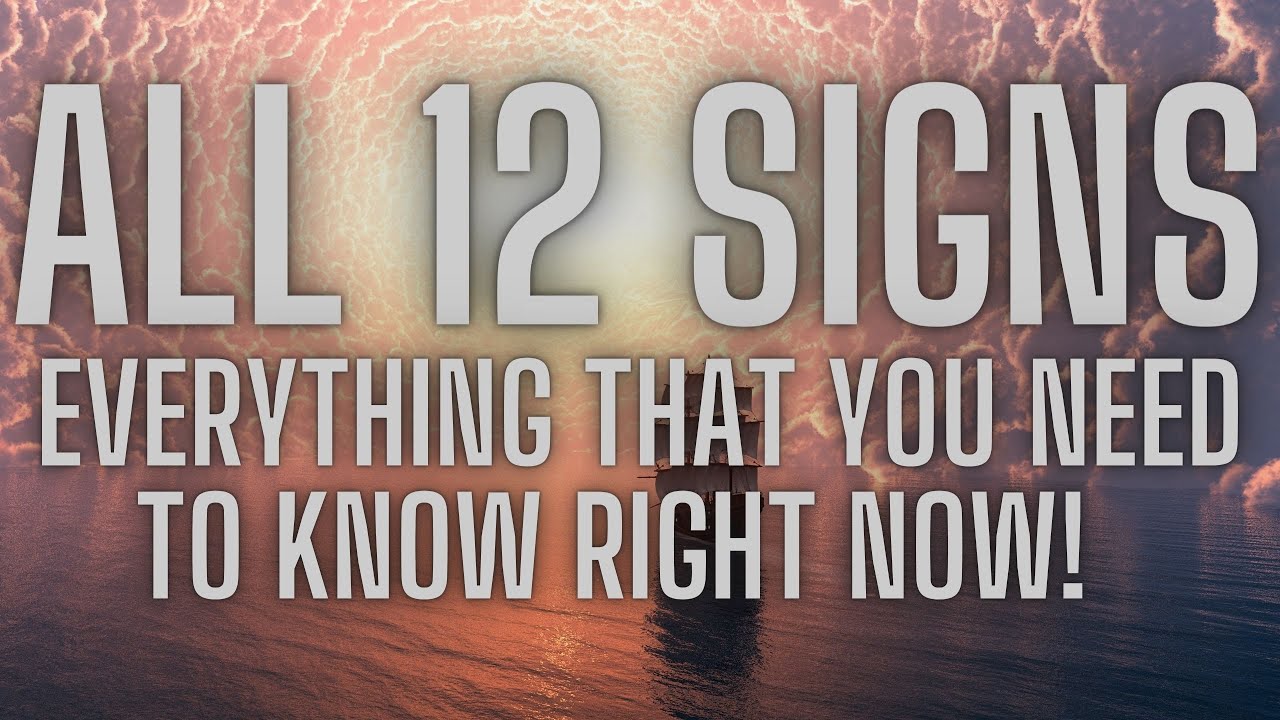 All 12 Signs - Everything You Need To Know Right Now! Timestamps In The ...