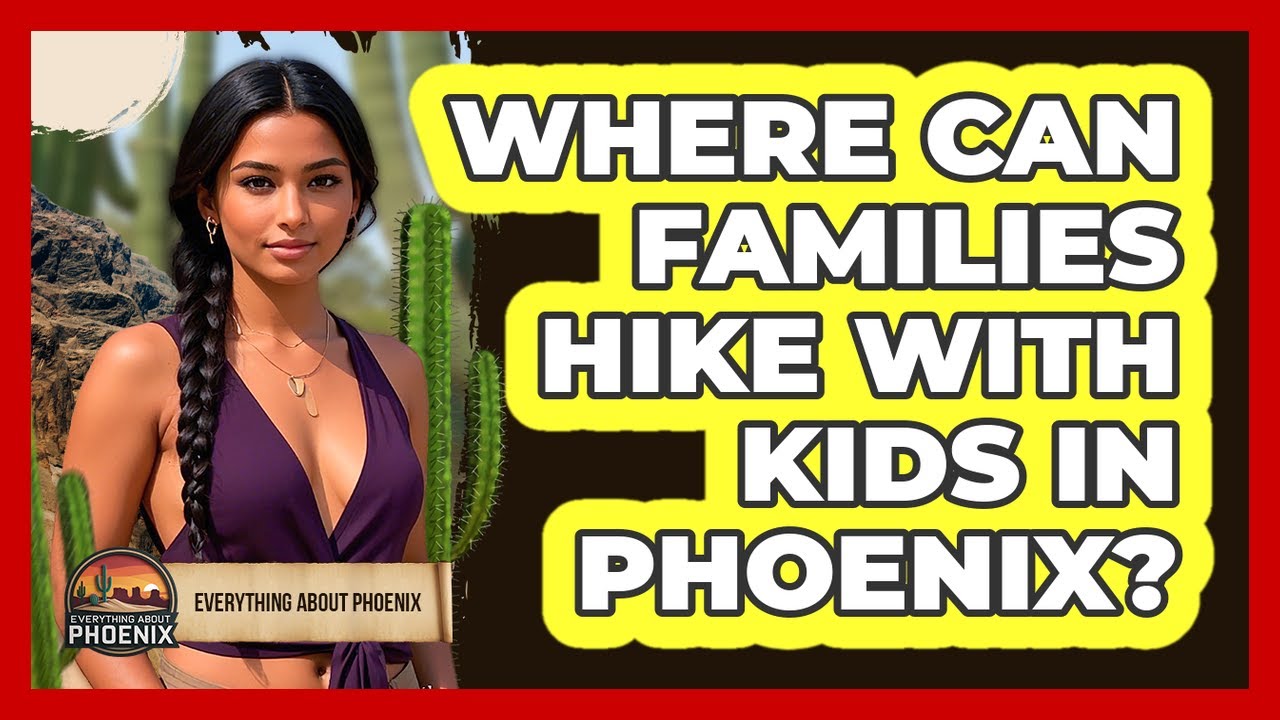 Where Can Families Hike With Kids In Phoenix? - Everything About ...