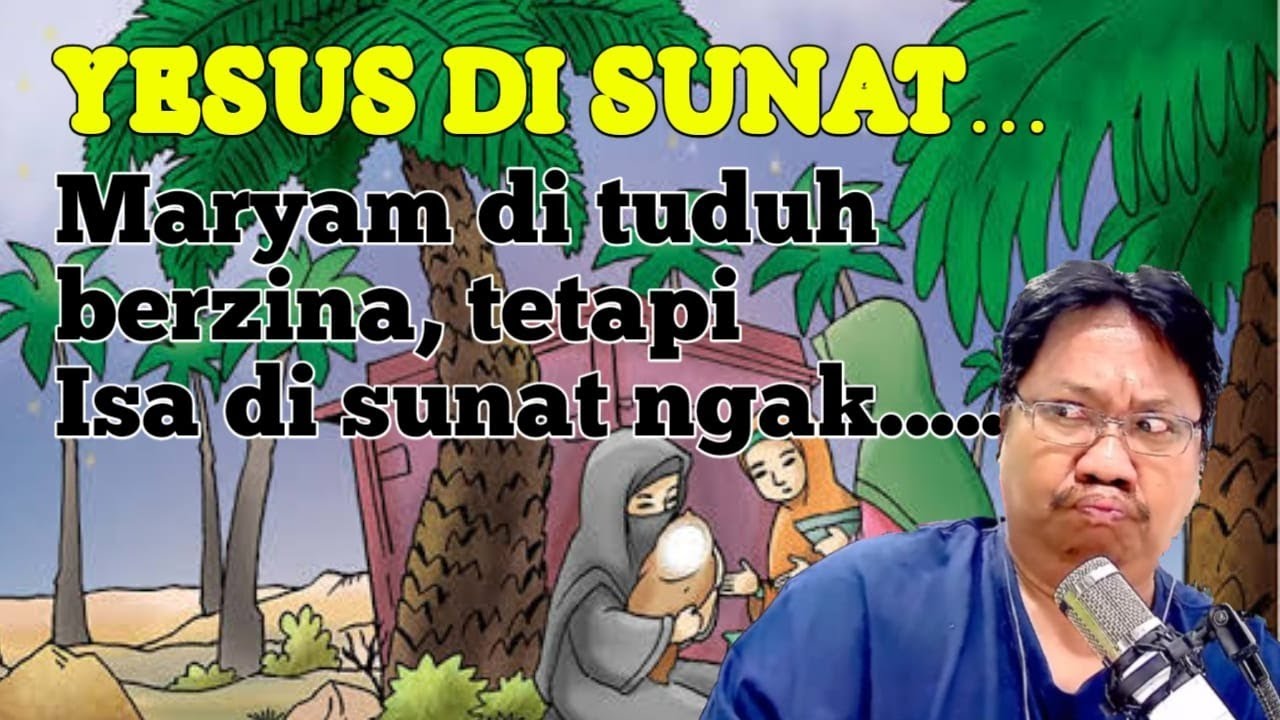 YESUS DI SUNAT, ... MARYAM, DI TUDUH BERZINAH, ISA DI SUNAT NGAK ...