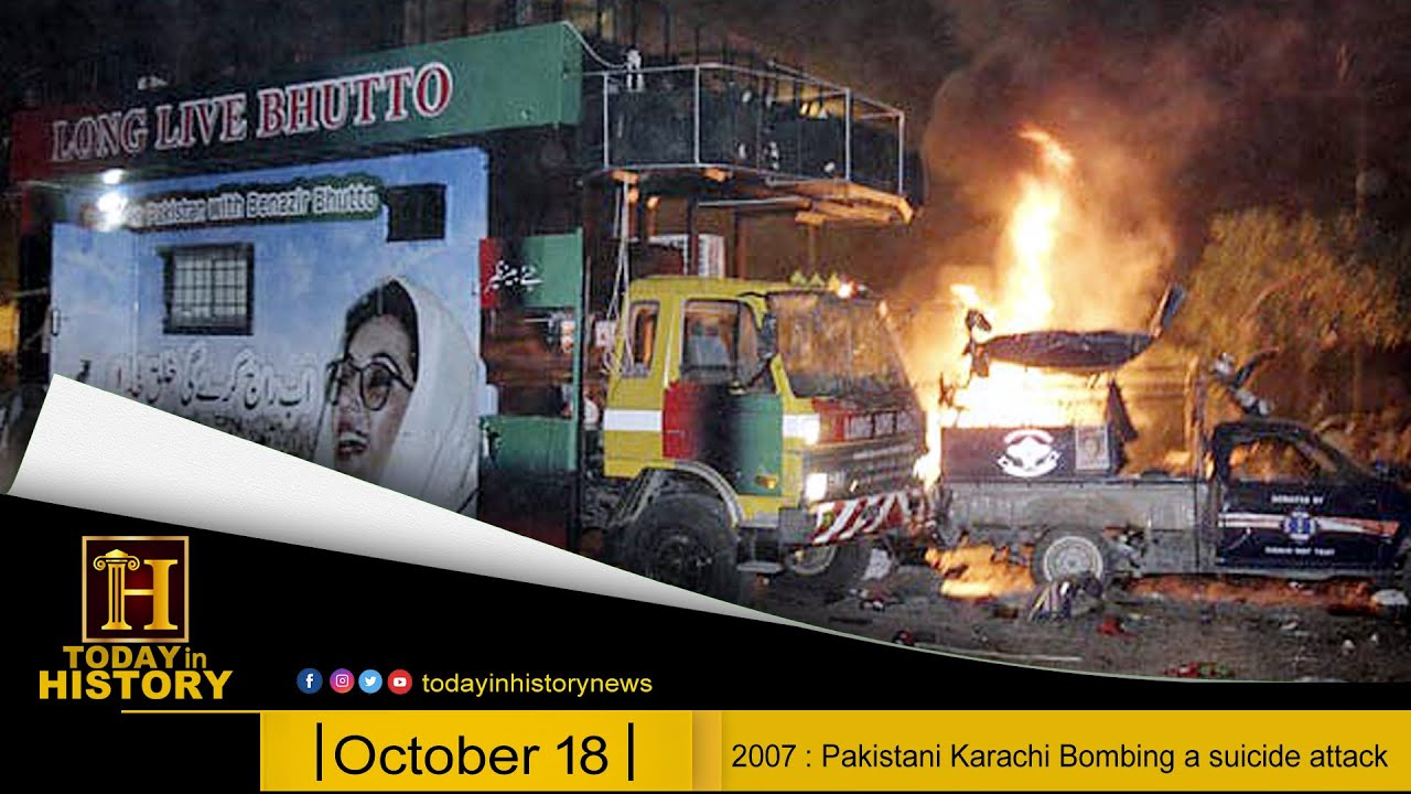 Today in History | October 18|2007, Karachi Bombing: A suicide attack ...