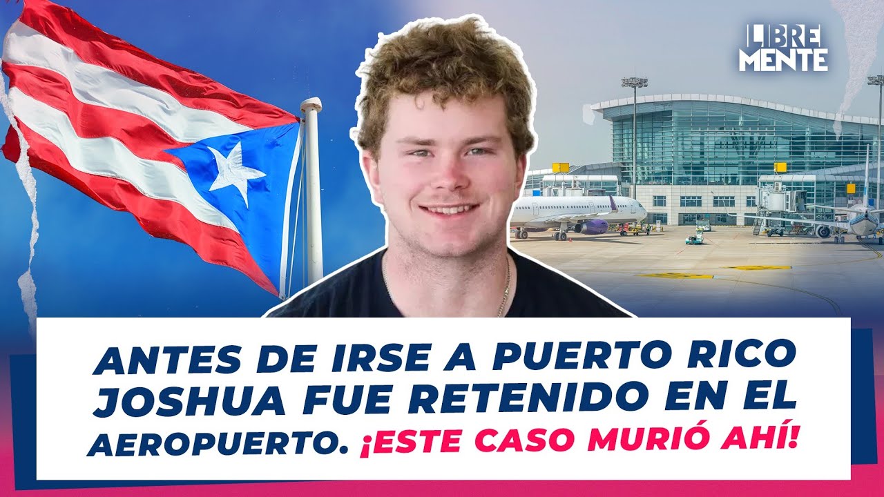 ¡Lo que no dicen las autoridades! Joshua fue retenido en el aeropuerto ...