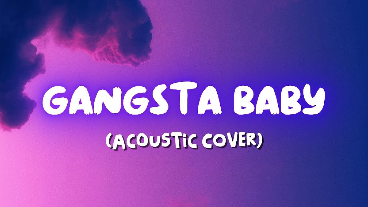 Gangsta Baby - (Acoustic Cover) by Chico Studio - YouTube