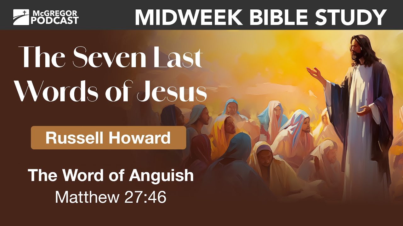 The Seven Last Words of Jesus: The Word of Anguish, Matthew 27:46 - YouTube