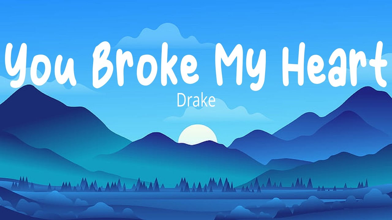 Drake - You Broke My Heart (lyrics) - YouTube