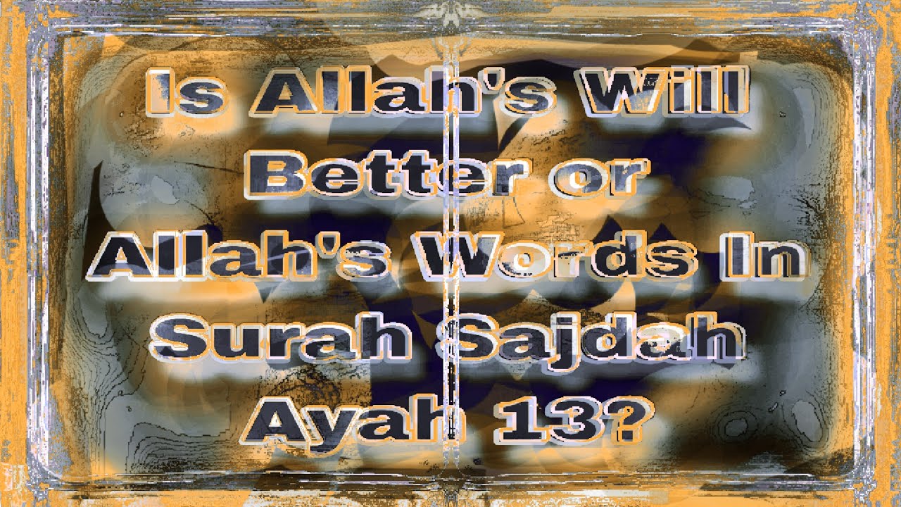 Is Allah's Will Better or Are Allah's Words Better In Quran 32:13 ...